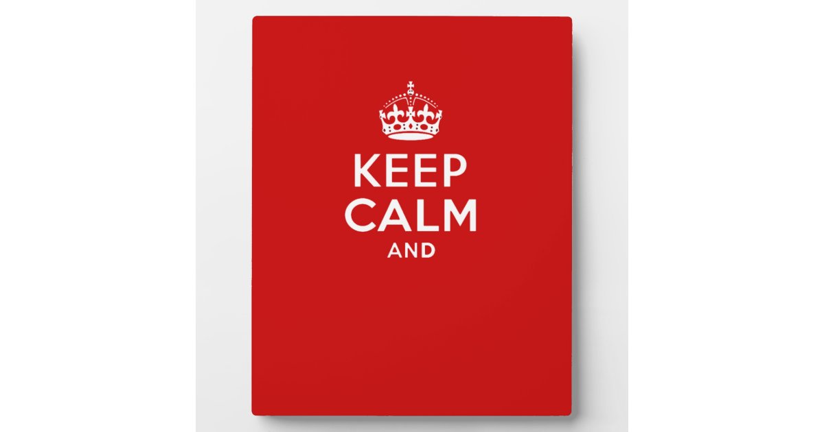 Create your own 'Keep Calm and carry on' crown red Plaque | Zazzle.com