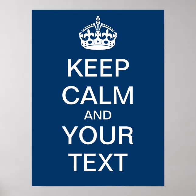 Create Your Own "Keep Calm & Carry On" Poster! Poster | Zazzle