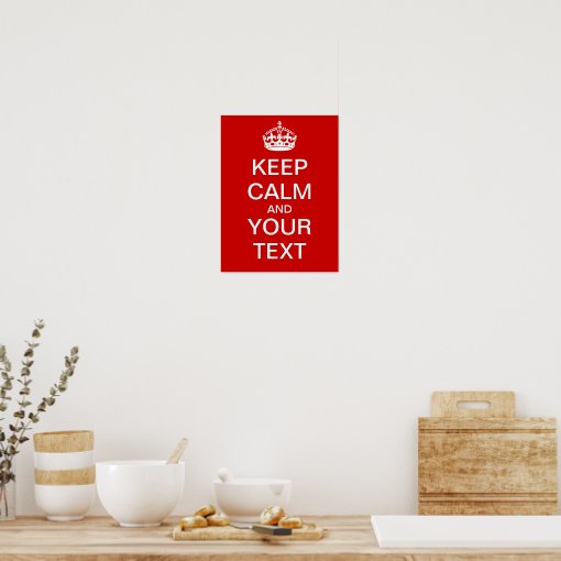 Create Your Own "Keep Calm & Carry On" Poster! Poster | Zazzle