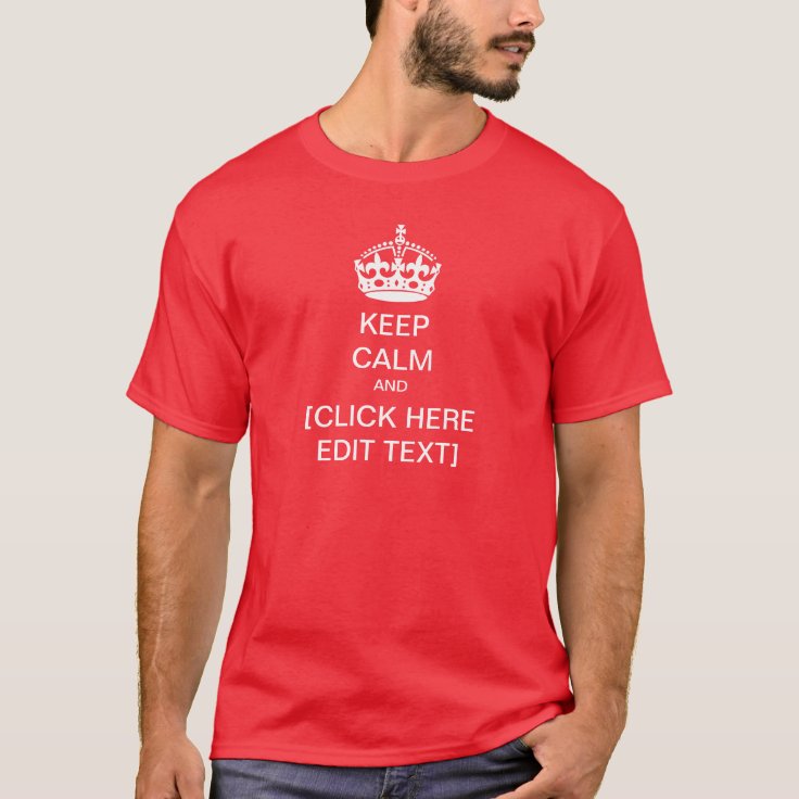 Create Your Own Keep Calm T-Shirt | Zazzle