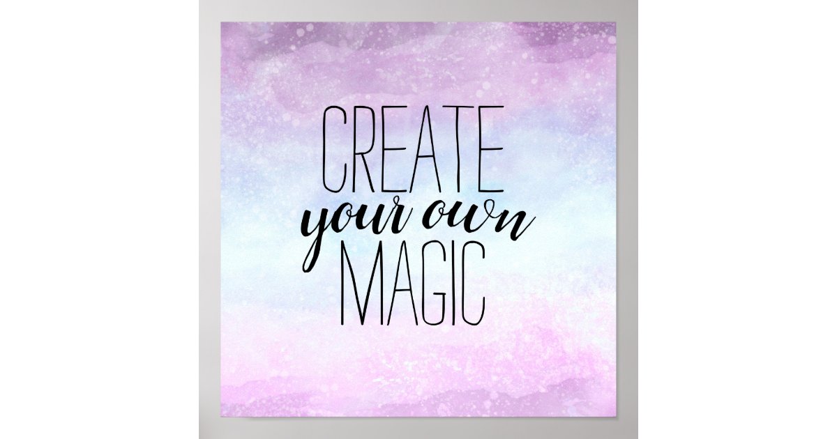 create your own magic quote purple and blue poster | Zazzle