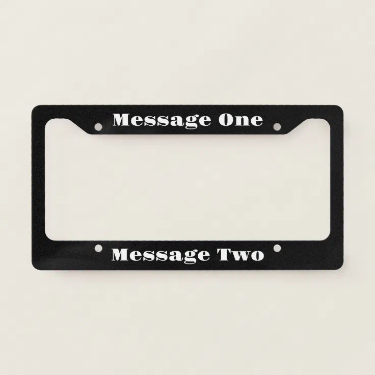Create Your Own Message Black and White Text License Plate Frame | Zazzle