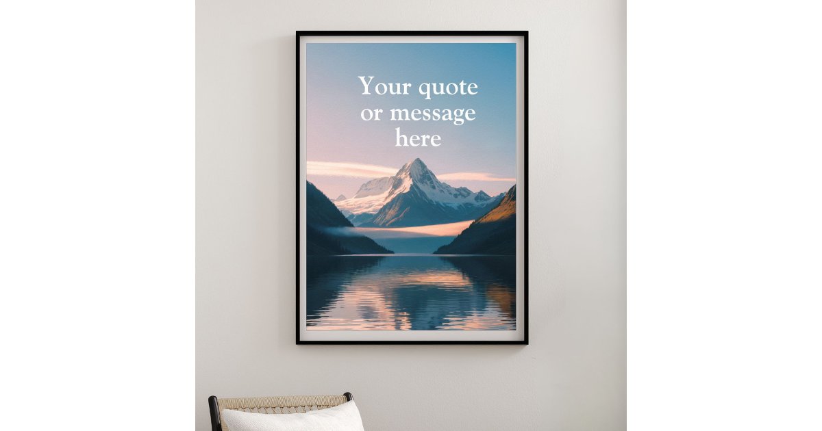 Create Your Own Motivational Quote-Serene Mountain Poster | Zazzle