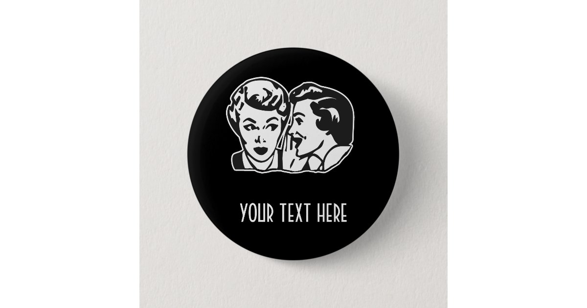 CREATE YOUR OWN RETRO GOSSIP LADY GIFTS PINBACK BUTTON | Zazzle