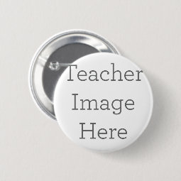 Create Your Own Teacher Button Gift | Zazzle