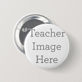 Create Your Own Teacher Button Gift | Zazzle