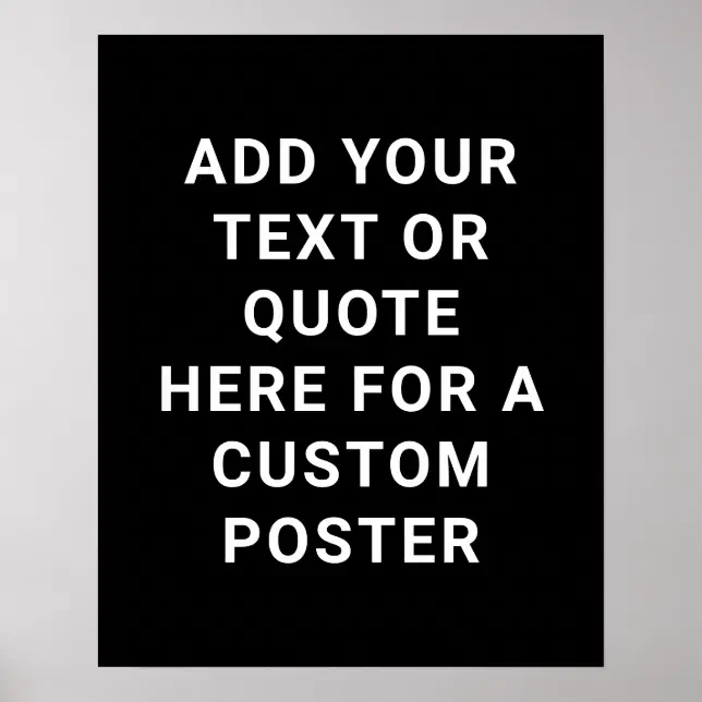 Create Your Own Text Or Quote Black And White Poster | Zazzle
