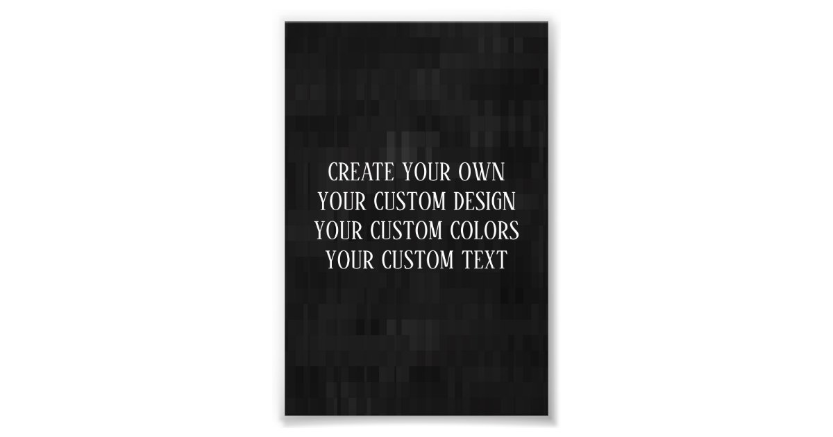 Create Your Own - Your Custom Design Photo Print | Zazzle