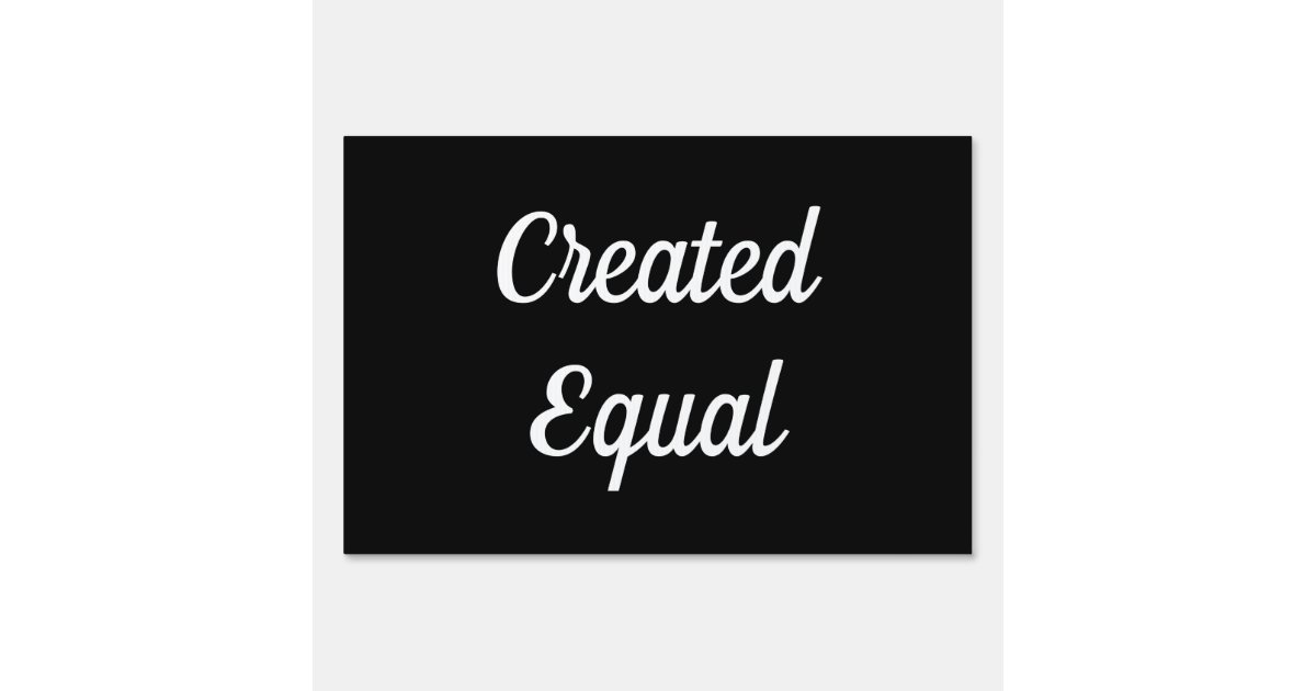 Created Equal Black White Words Sign | Zazzle
