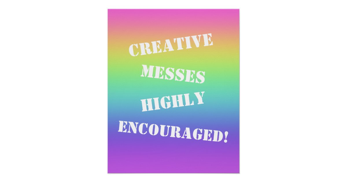 Creative Messes Encouraged! Rainbow Poster | Zazzle