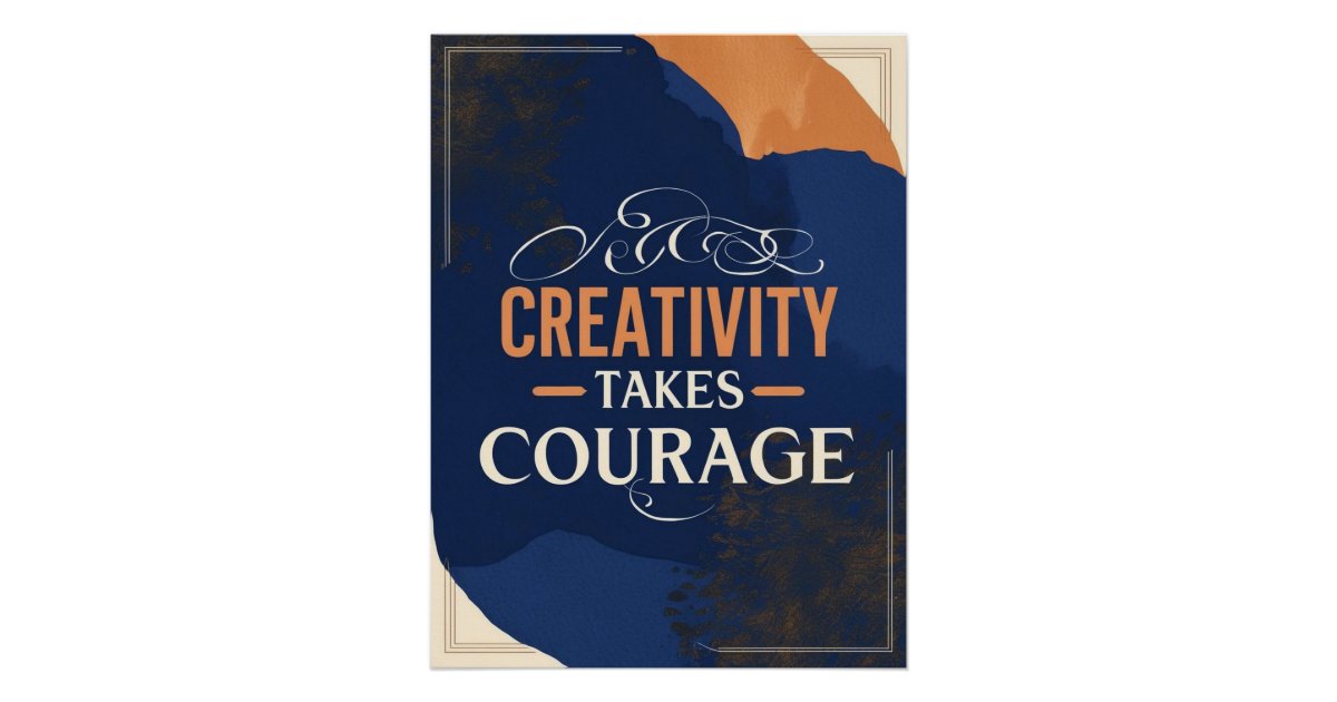 Creativity Takes Courage Poster | Zazzle