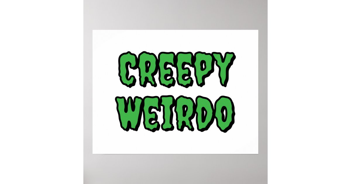 Creepy Weirdo Poster | Zazzle