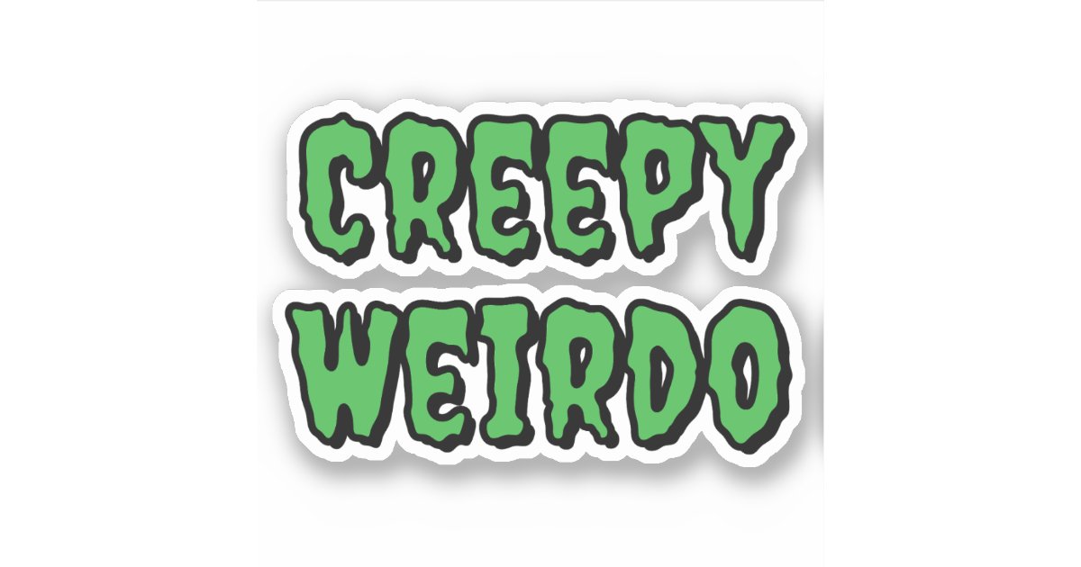 Creepy Weirdo Sticker | Zazzle