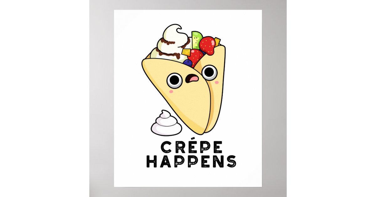 Crepe Happens Funny Food Pun Poster | Zazzle