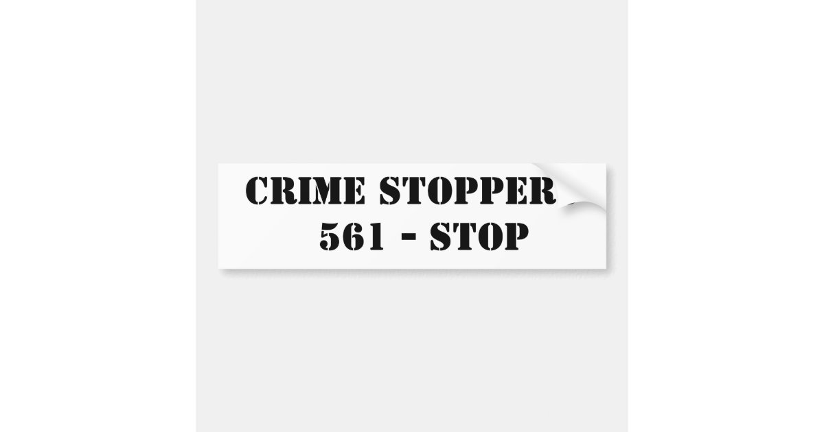 CRIME STOPPERS 561 - STOP BUMPER STICKER | Zazzle