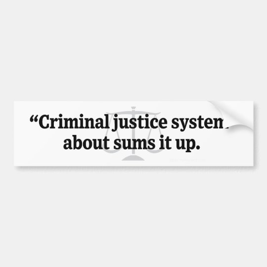 Criminal Justice System Bumper Sticker | Zazzle.com
