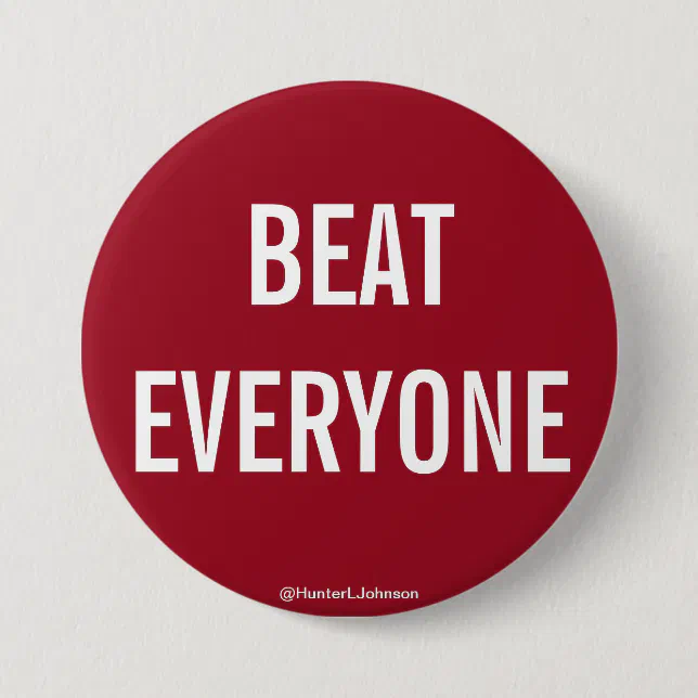 Crimson BEAT EVERYONE button | Zazzle