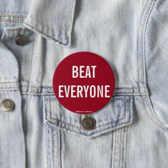 Crimson BEAT EVERYONE button | Zazzle