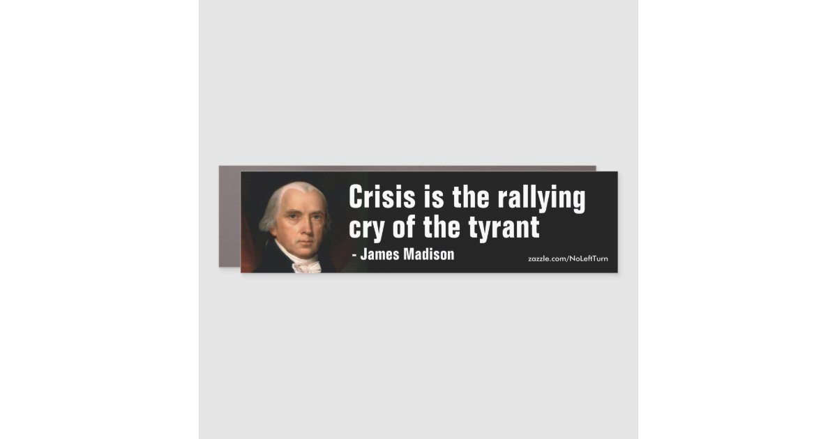 Crisis Is The Rallying Cry Of The Tyrant Car Magnet | Zazzle