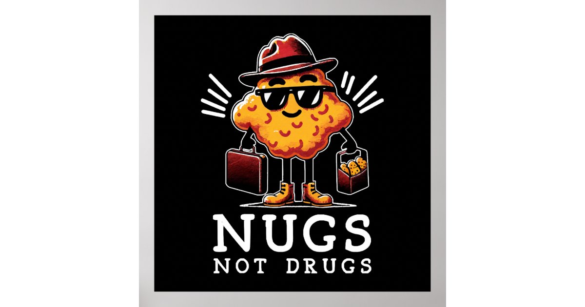 Crispy Nugs Not Drugs Poster | Zazzle