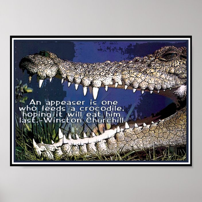 CROCODILE QUOTE - WINSTON CHURCHILL APPEASER POSTER | Zazzle.com