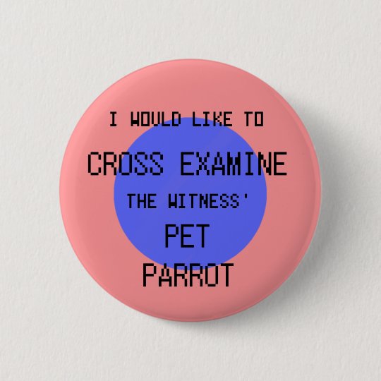 Cross Examine the Pet Parrot - Phoenix Wright Button | Zazzle.com