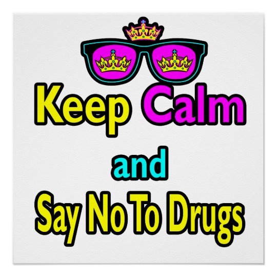 Crown Sunglasses Keep Calm And Say No To Drugs Poster | Zazzle.com