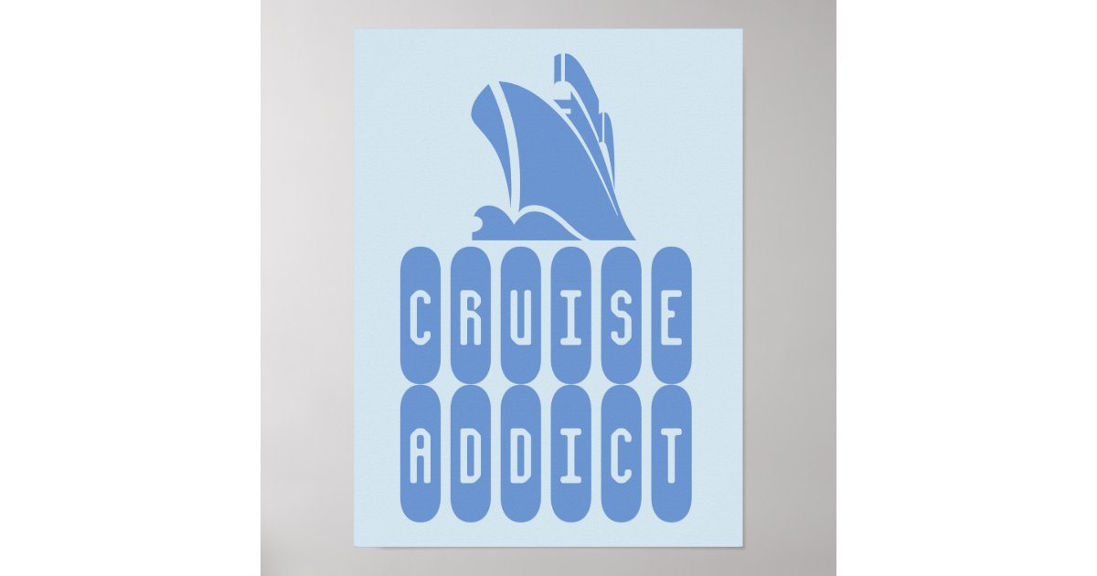 Cruise Addict. A poster for cruise lovers | Zazzle