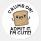 Crumb On Admit It I'm Funny Bread Pun Classic Round Sticker | Zazzle