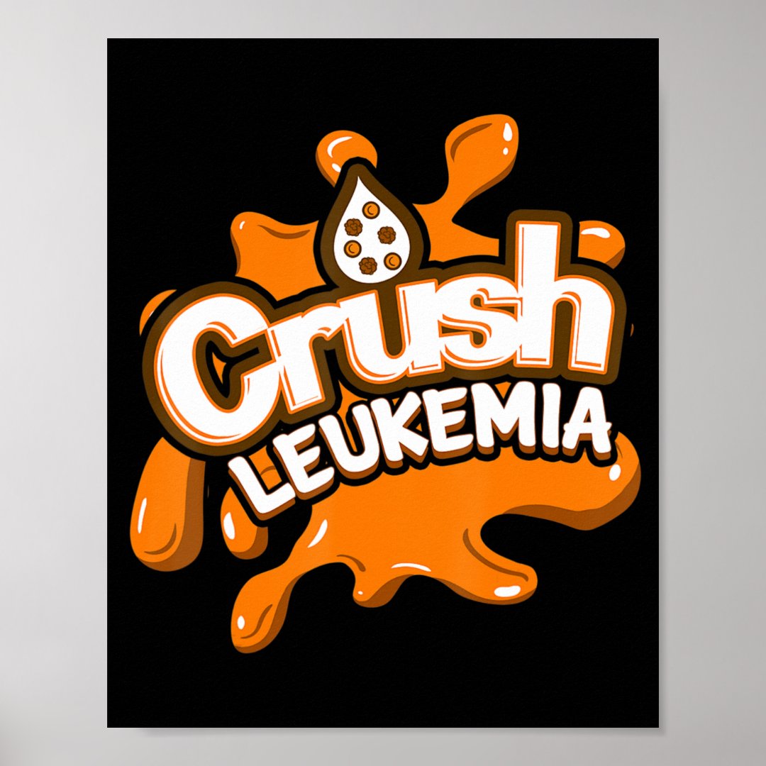 Crush Leukemia Awareness Cure Blood Cancer Fighter Poster | Zazzle