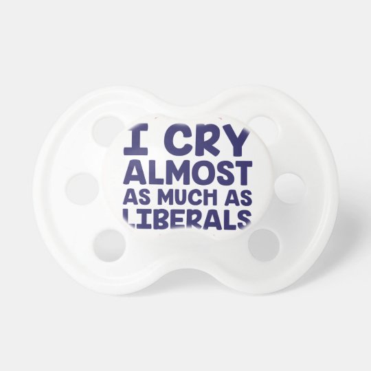 Crying Liberals Pacifier | Zazzle.com