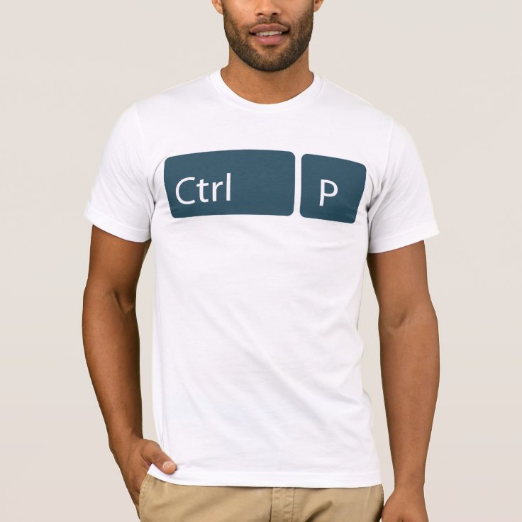 Ctrl + P (Print) T Shirt | Zazzle