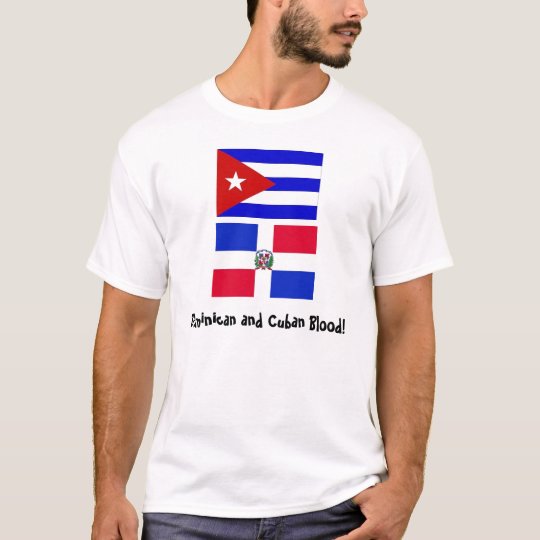 Cuba_flag, DominicanR_flag, Dominican and Cuban... T-Shirt | Zazzle.com