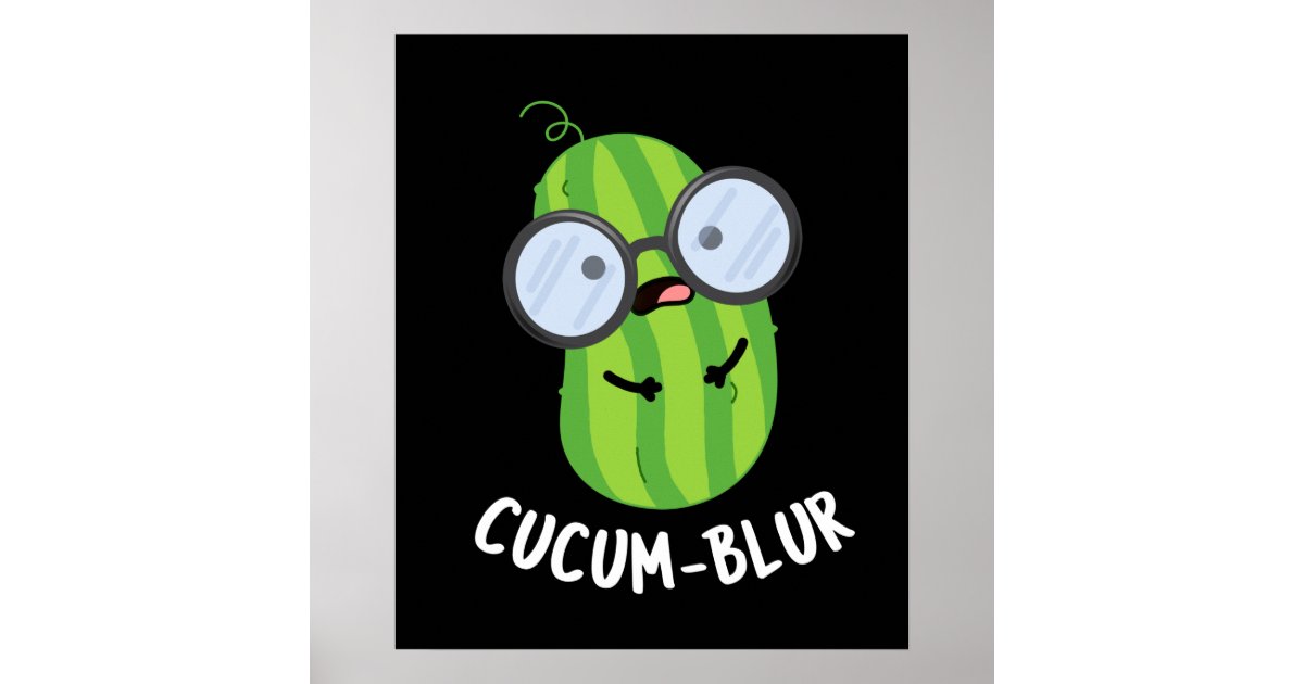 Cucum-blur Funny Veggie Cucumber Pun Dark BG Poster | Zazzle