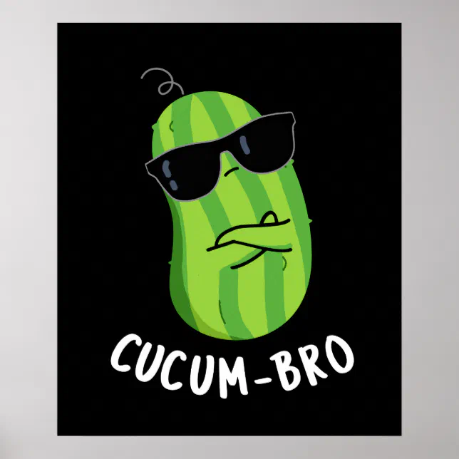 Cucum-bro Funny Veggie Cucumber Pun Dark BG Poster | Zazzle