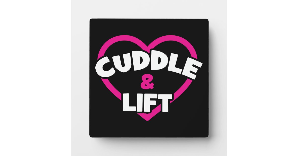 Cuddle and Lift - Funny Novelty Weight Lifting Gym Plaque | Zazzle