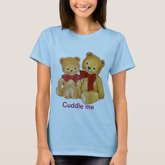 Cuddle me Teddy Bears T-Shirt | Zazzle