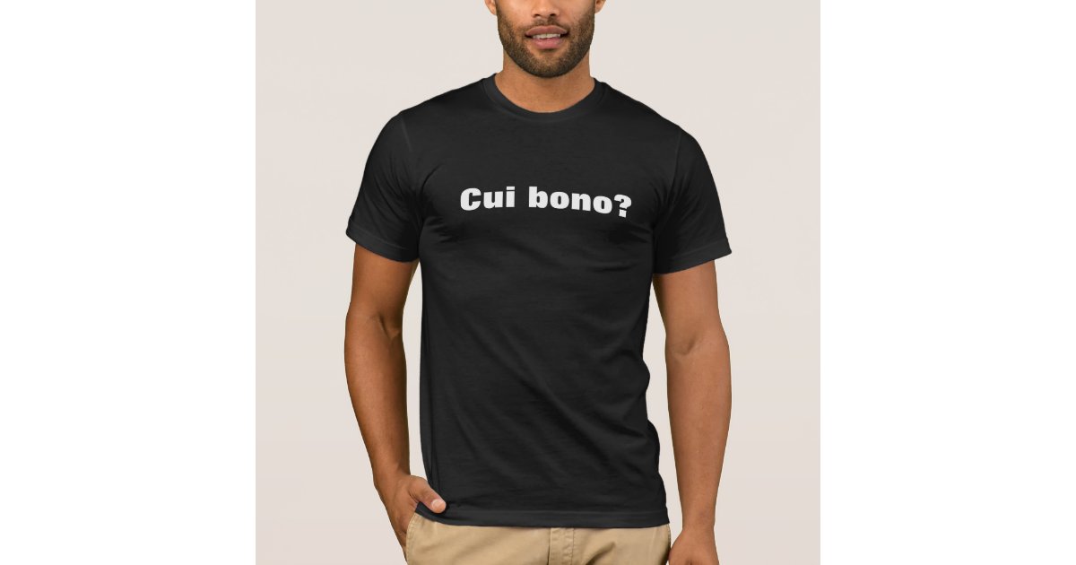 Cui bono? Tee - "Who Benefits?" | Zazzle