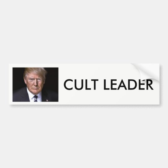"Cult Leader" anti-Donald Trump Bumper Sticker | Zazzle.com
