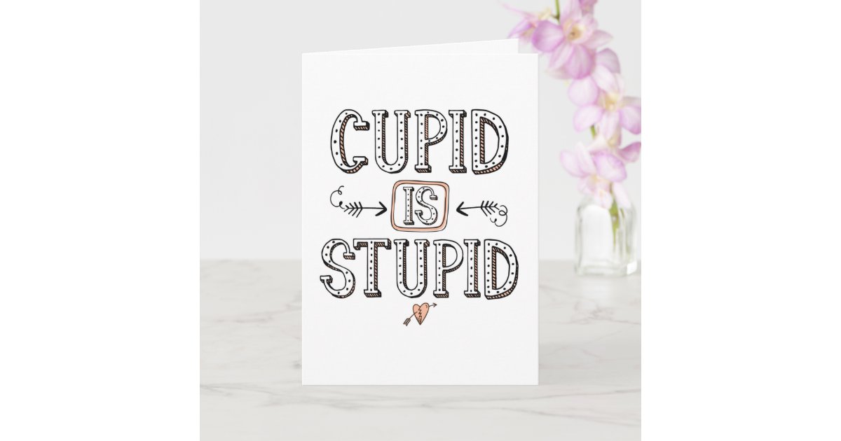 Cupid is Stupid Greeting Card | Zazzle