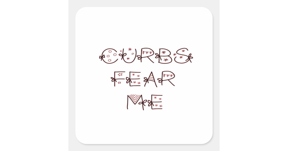 Curbs Fear Me Square Sticker | Zazzle