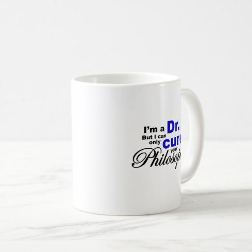 Cure Your Philosophy PhD Dr Humor Coffee Mug | Zazzle