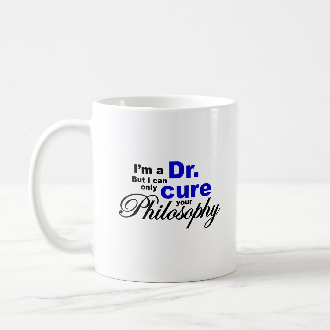 Cure Your Philosophy PhD Dr Humor Coffee Mug | Zazzle