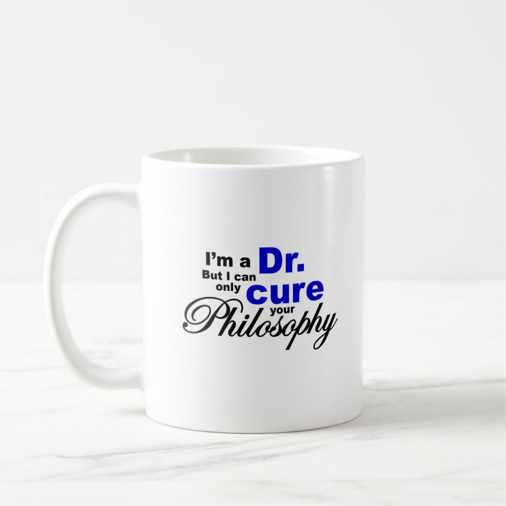 Cure Your Philosophy PhD Dr Humor Coffee Mug | Zazzle