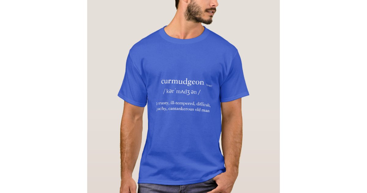 Curmudgeon Definition T-Shirt | Zazzle