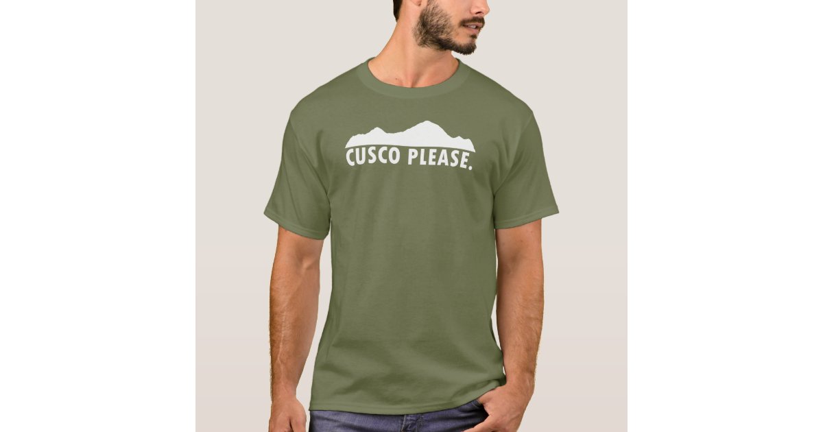 Cusco Peru Please T-Shirt | Zazzle