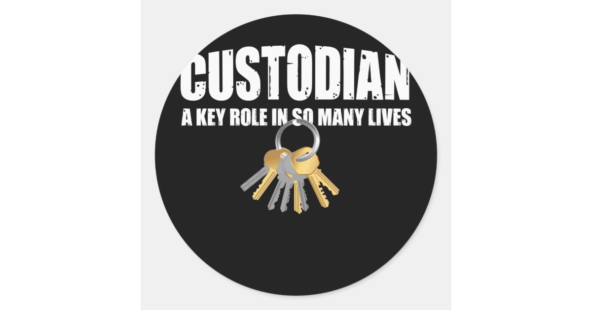 Custodian A Key Role In So Many Lives Classic Round Sticker | Zazzle