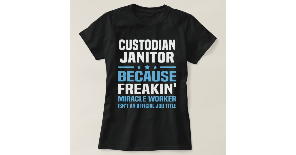 Custodian Janitor T-Shirt | Zazzle