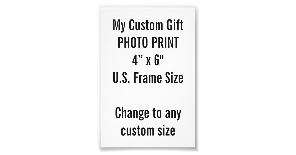 Custom 4" x 6" Photo Print (US Frame Size) | Zazzle