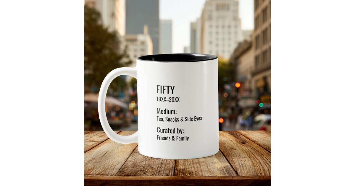 Custom 50th Birthday Fun Museum Label Inside Joke Two-Tone Coffee Mug ...